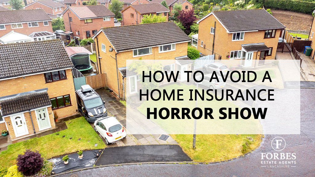 HOW TO AVOID A HOME INSURANCE HORROR SHOW! – Forbes Estates